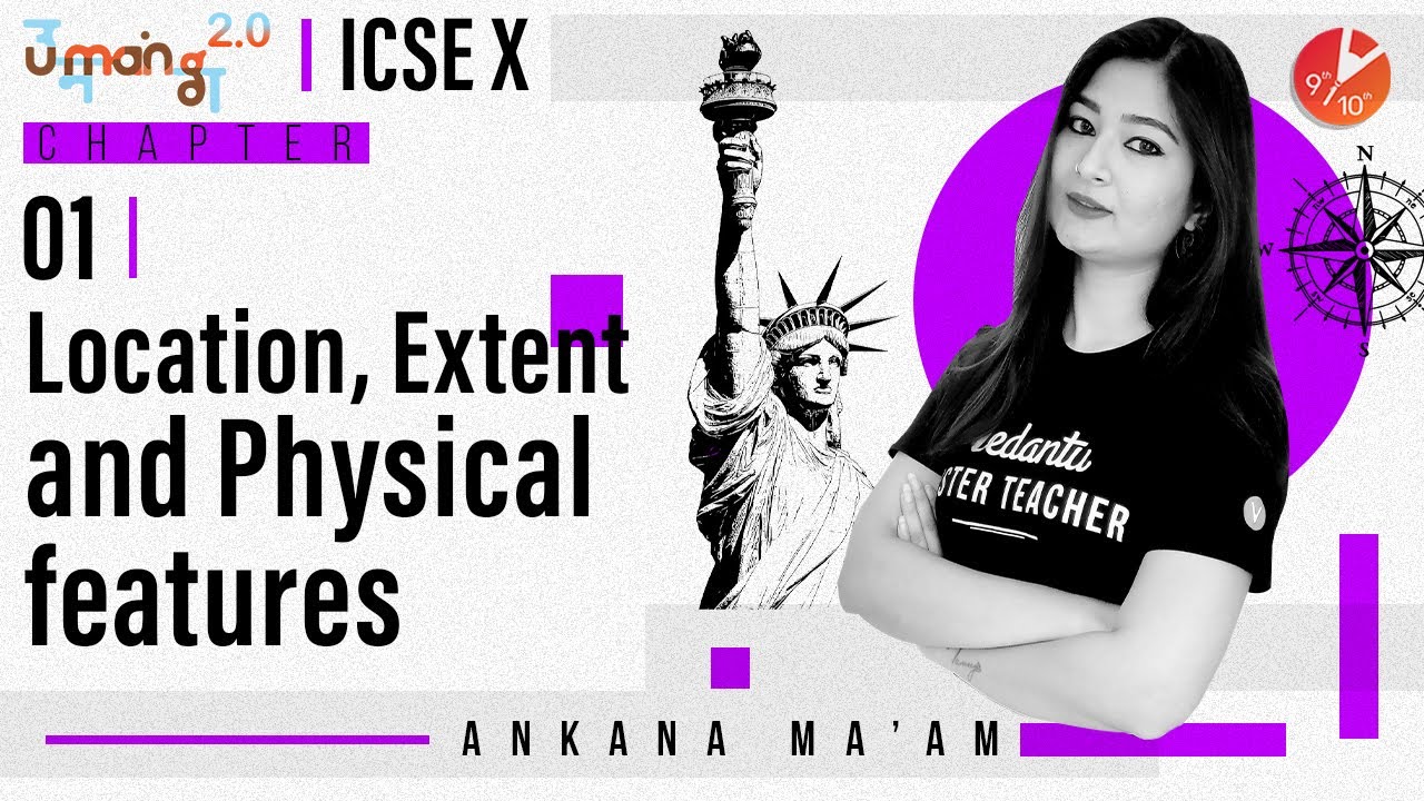 Location Extent and Physical Features L1 | ICSE Class 10 Geography ...