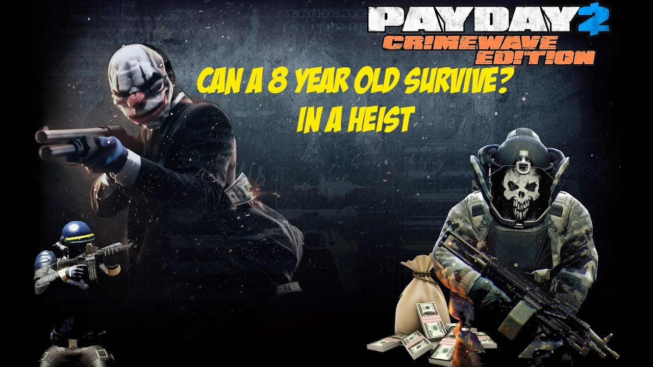 Can A 8 Year Old Survive PAYDAY 2 YouTube can-a-8-year-old-survive-payday-2-youtube