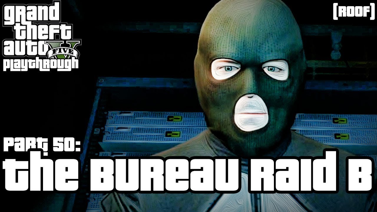Grand Theft Auto V (PS3) - Part 50: The Bureau Raid B Gameplay ...