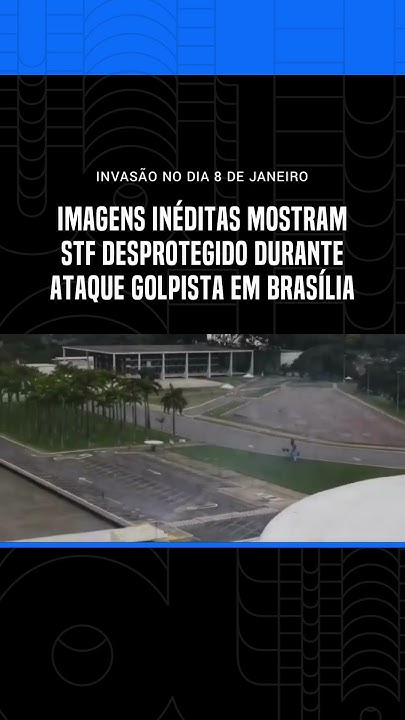 Imagens Inéditas Mostram Stf Desprotegido Durante Ataque Golpista Em