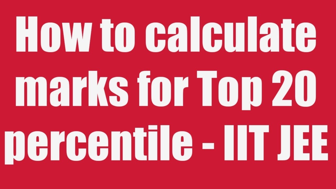 How To Calculate Marks For Top 20 Percentile IIT Jee Best Of 5 how-to-calculate-marks-for-top-20-percentile-iit-jee-best-of-5