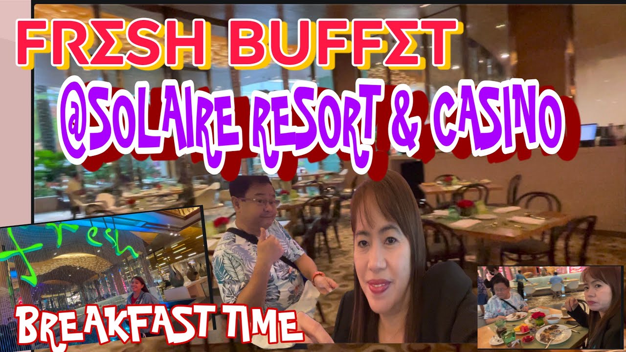 BONDING BREAKFAST WITH MY HUBBY AT FRESH BUFFET SOLAIRE RESORT AND ...
