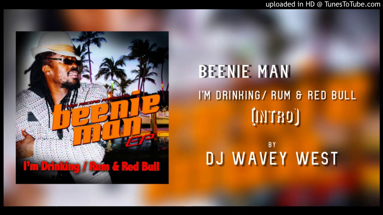DJ WAVEY WEST Beenie Man I'm Drinking/ Rum & Redbull (SPECIAL EDIT ...
