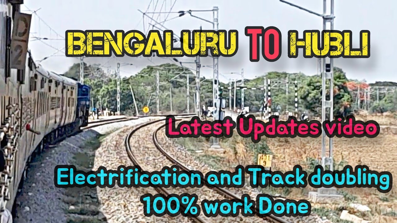 Bangalore to Hubli electrification and track doubling updates ...