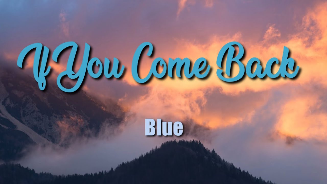 Blue - If You Come Back (Lyric Video) - YouTube