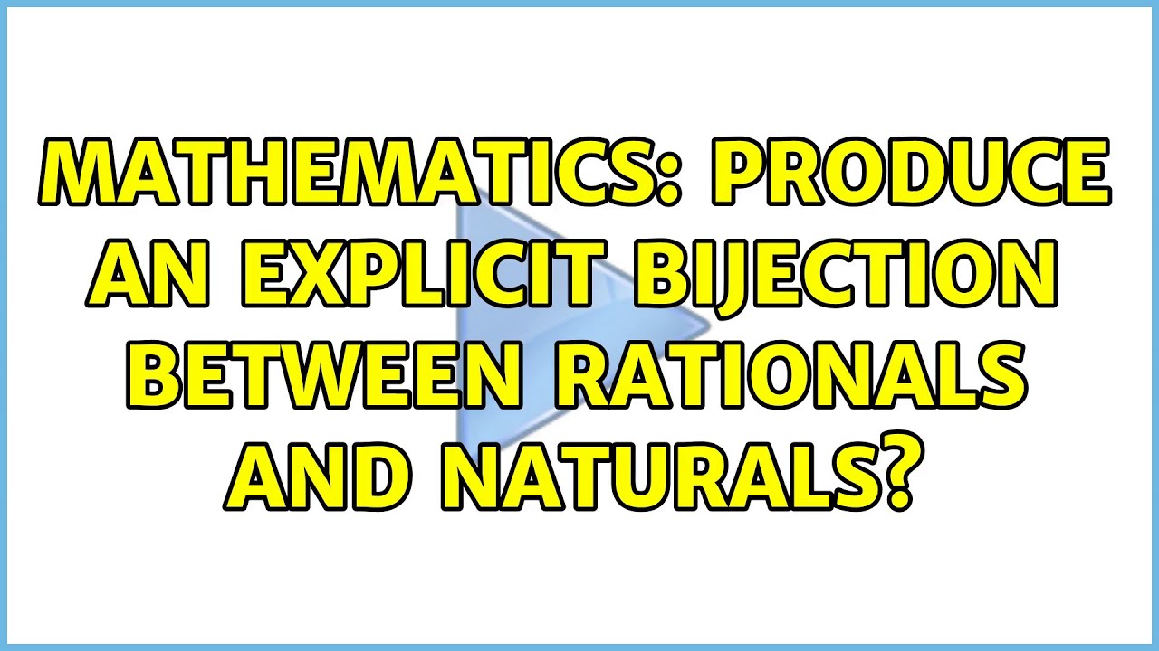 Mathematics: Produce an explicit bijection between rationals and ...