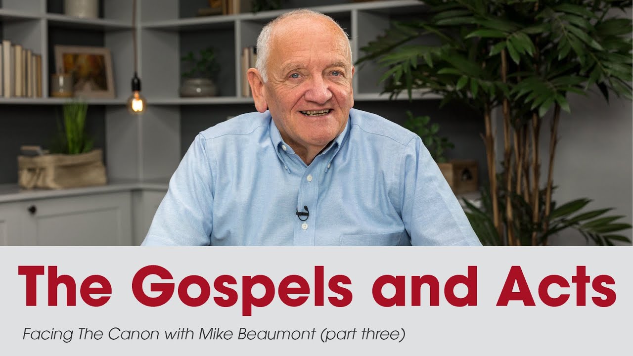 The Gospels and Acts: Facing the Canon with Mike Beaumont (Part Three ...