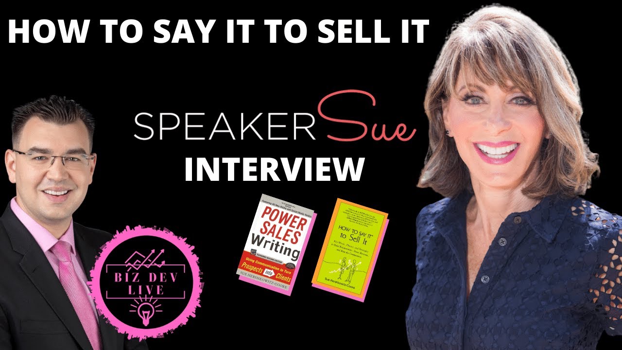 How to Say It to Sell It! - Speaker Sue Interview | Biz Dev Live ...