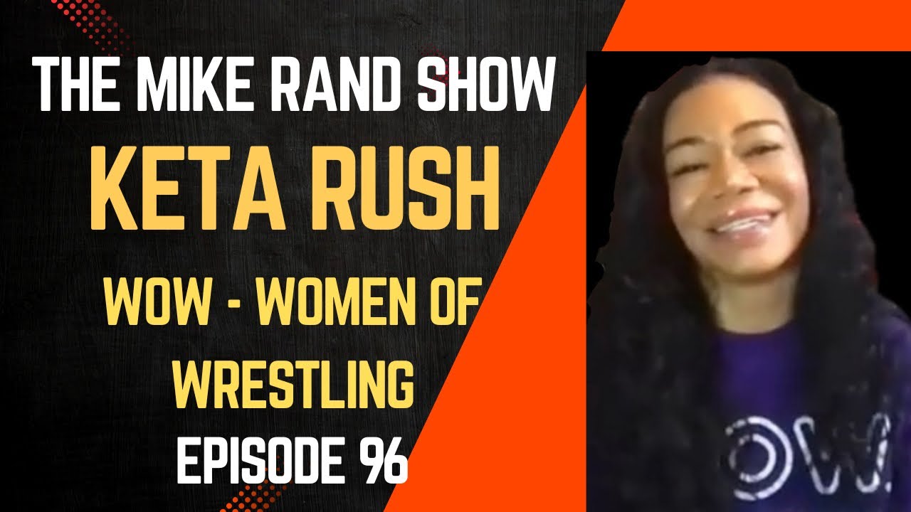 The Mike Rand Show (S5 E9) Episode 96: Keta Rush (WOW - Women Of ...