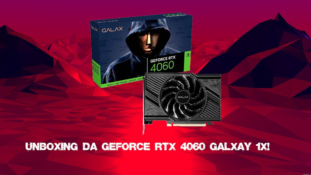 UNBOXING DA PLACA DE VIDEO NVIDIA RTX 4060 DA GALAXY! - YouTube