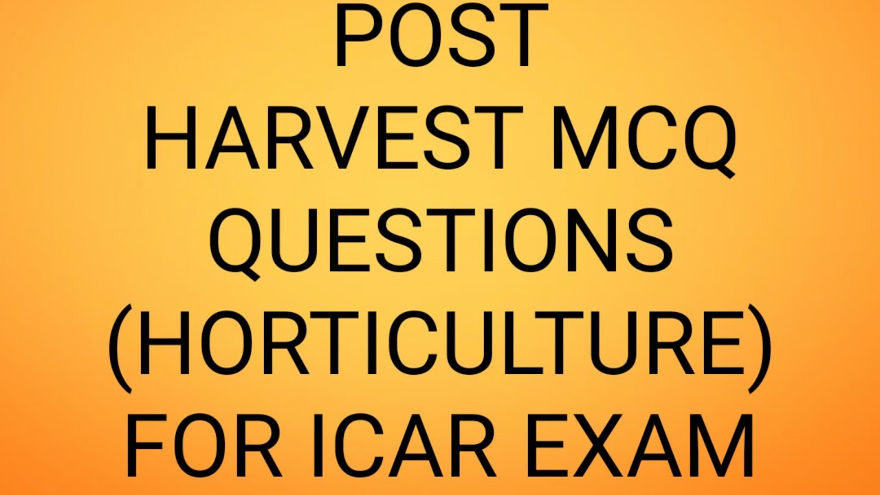 POST HARVEST-MULTIPLE QUESTIONS for Horticulture and food technology ...