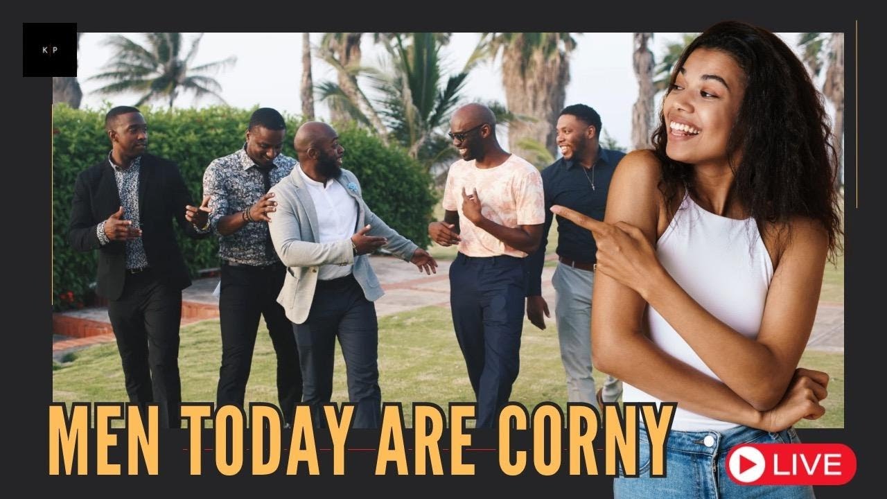 Men Today Are Corny!! - YouTube