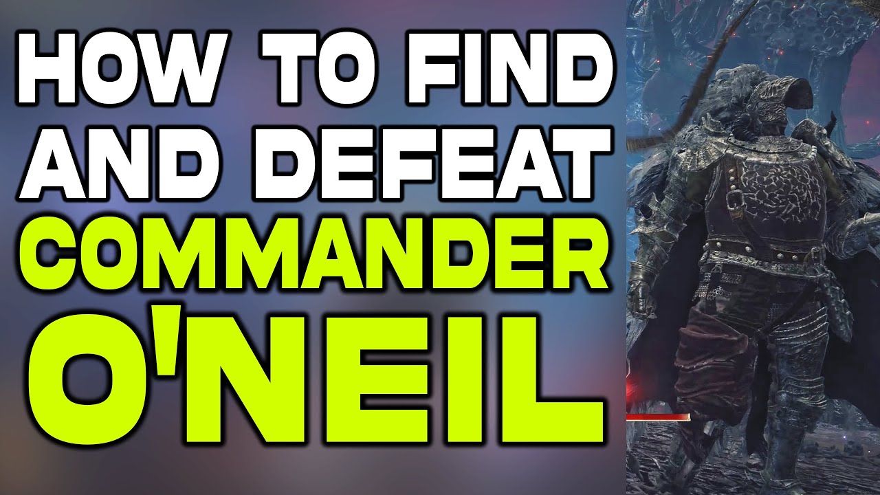 How to Find & Defeat Commander O'Neil in Elden Ring | O'Neil Location ...