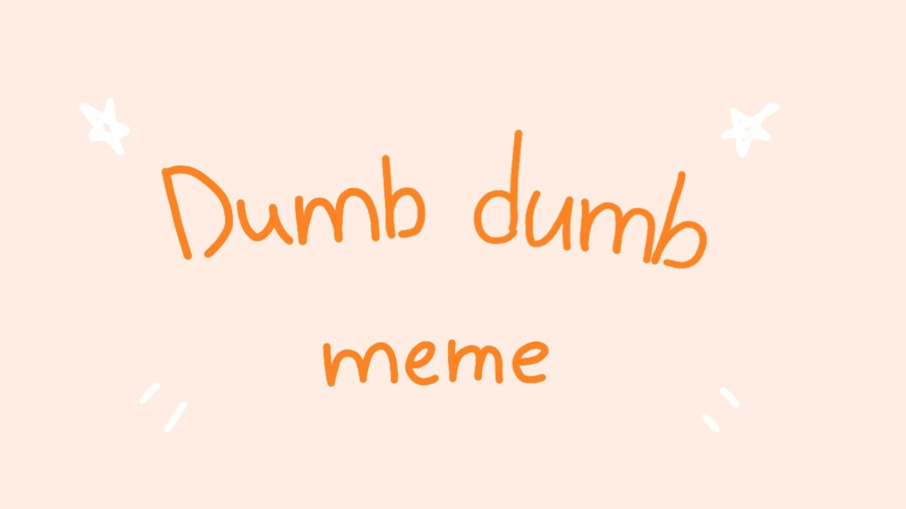 Dumb dumb meme [animation¿] - YouTube