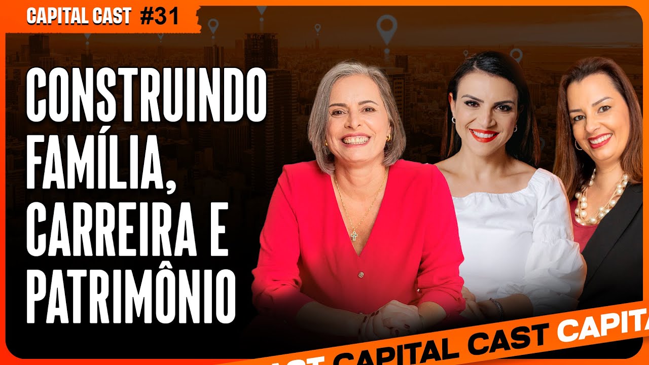 Capital Cast - Contruindo Família, Carreira e Patrimônio - YouTube
