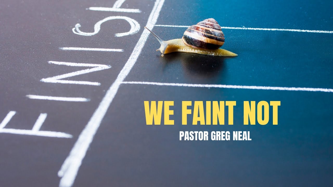 We Faint Not - Pastor Greg Neal - YouTube