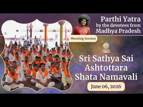 Sri Sathya Sai Ashtottara Shata Namavali - Chanting | Madhya Pradesh Parthi Yatra | June 06, 2026