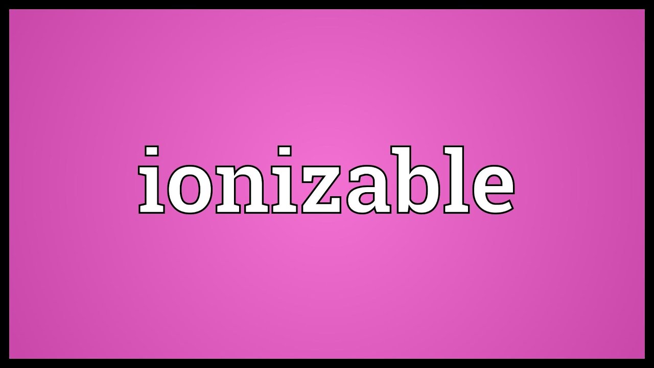 Ionizable Meaning - YouTube