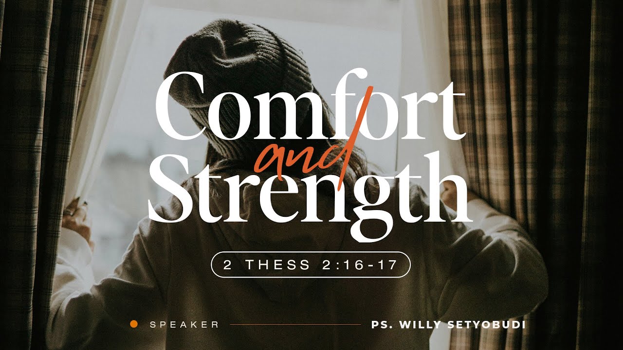 Comfort and Strength - 2 Thessalonians 2:16-17 | Ps. Willy Setyobudi ...