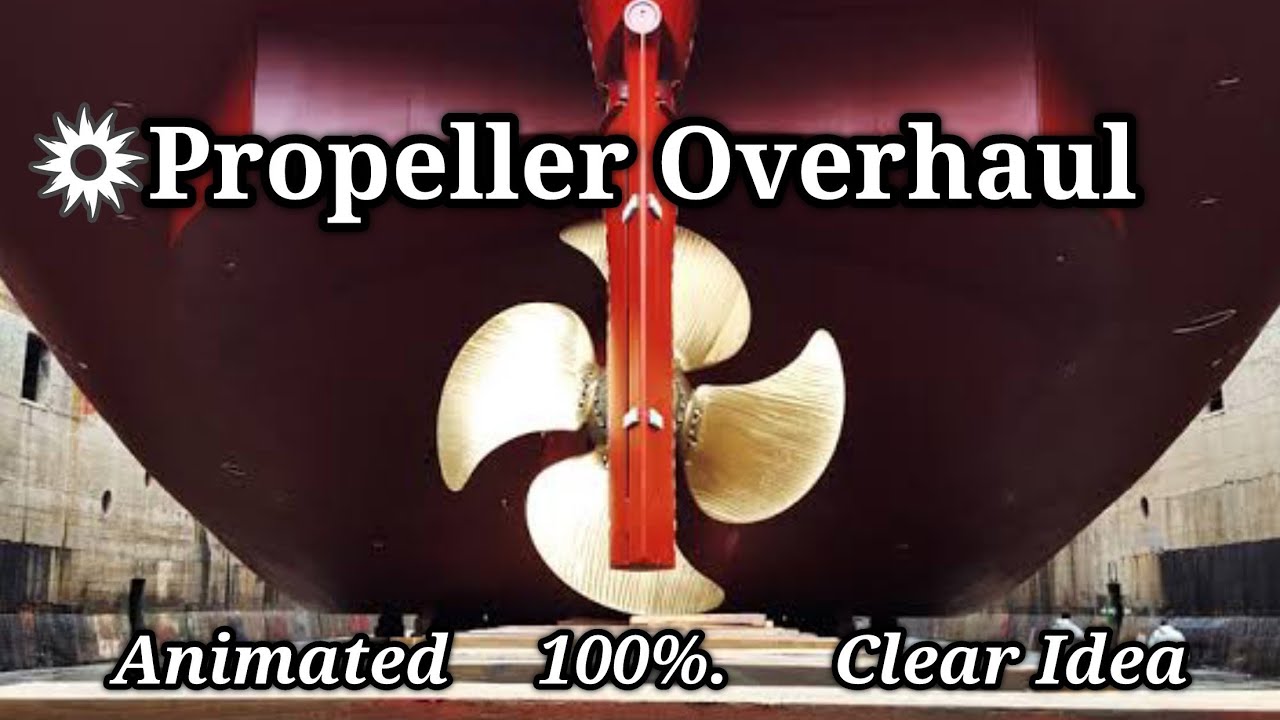 Ships Propeller Overhauling Method- How to Overhaul Ships Propeller ...