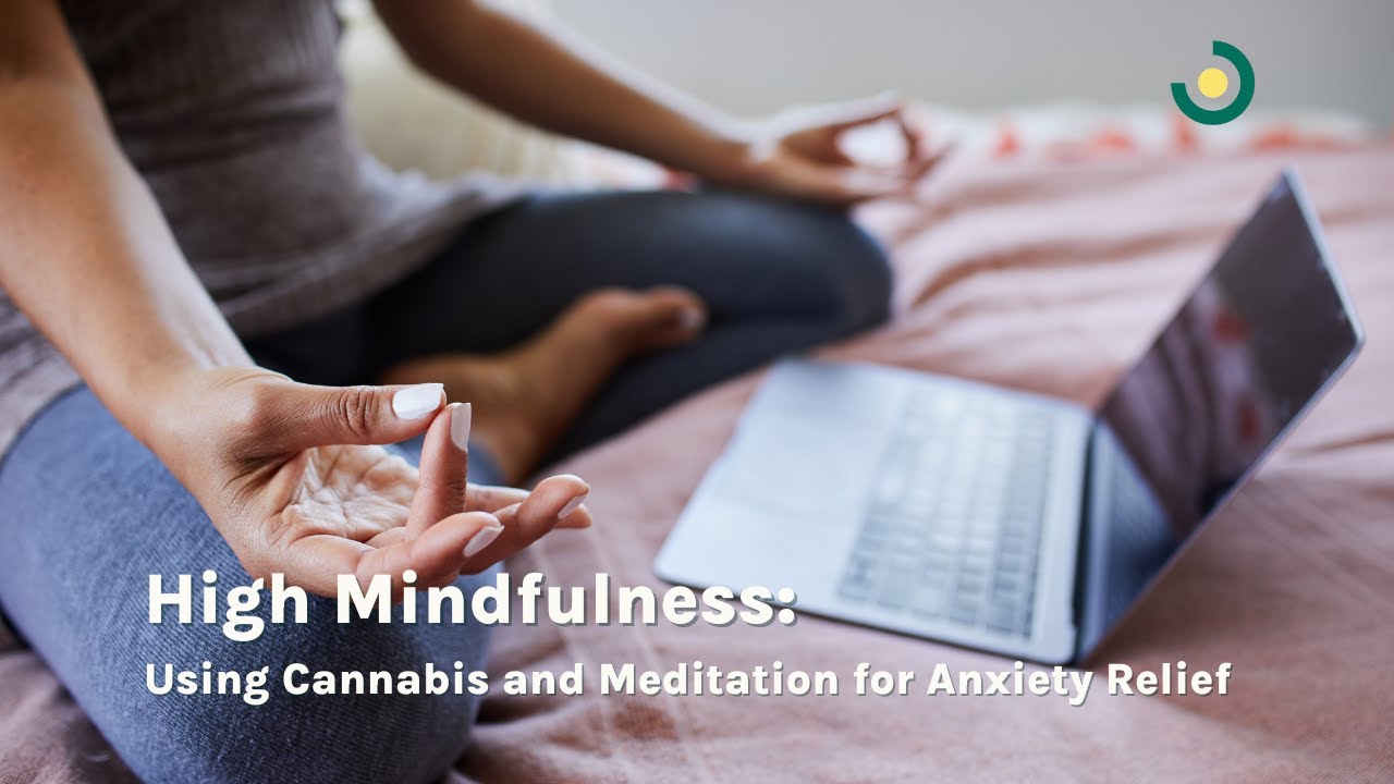 High Mindfulness: Using Cannabis and Meditation for Anxiety Relief ...
