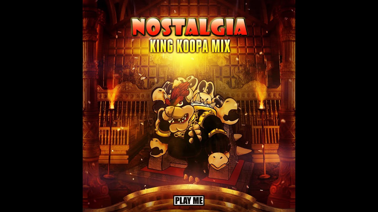 Nostalgia - King Koopa Mix (Hey Scott Plenty of Dubs) - YouTube