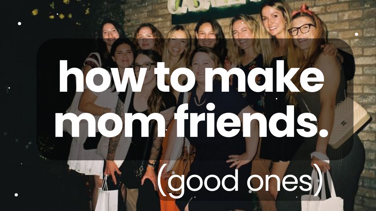 How To Make Mom Friends Other Adult Friendship Dilemmas Youtube