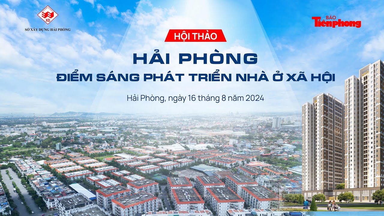 TRỰC TIẾP: Hội thảo "Hải Phòng - Điểm sáng phát triển nhà ở xã hội ...