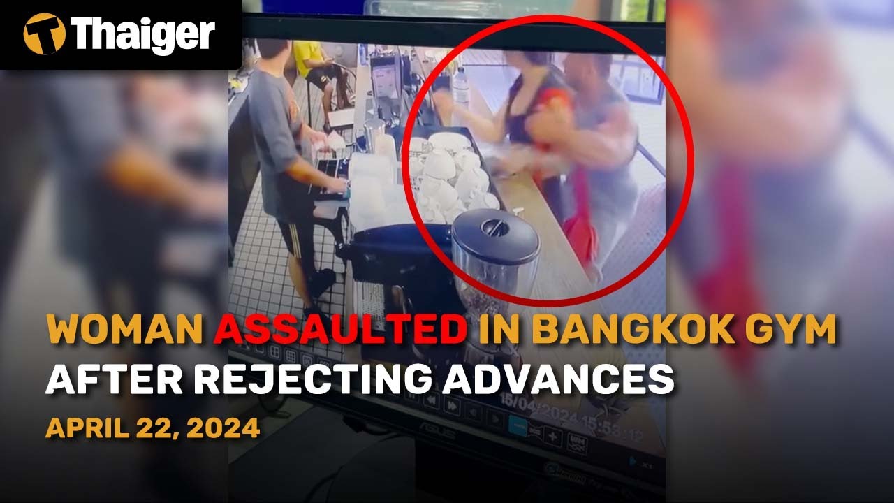 Thailand News April 22: Woman assaulted in Bangkok gym after rejecting advances - YouTube