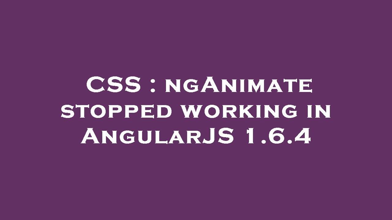CSS : ngAnimate stopped working in AngularJS 1.6.4 - YouTube