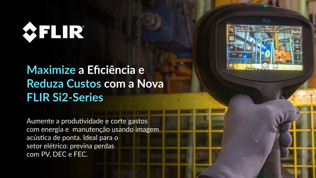 Como a FLIR Si2-Series Está Transformando a Manutenção Industrial com ...