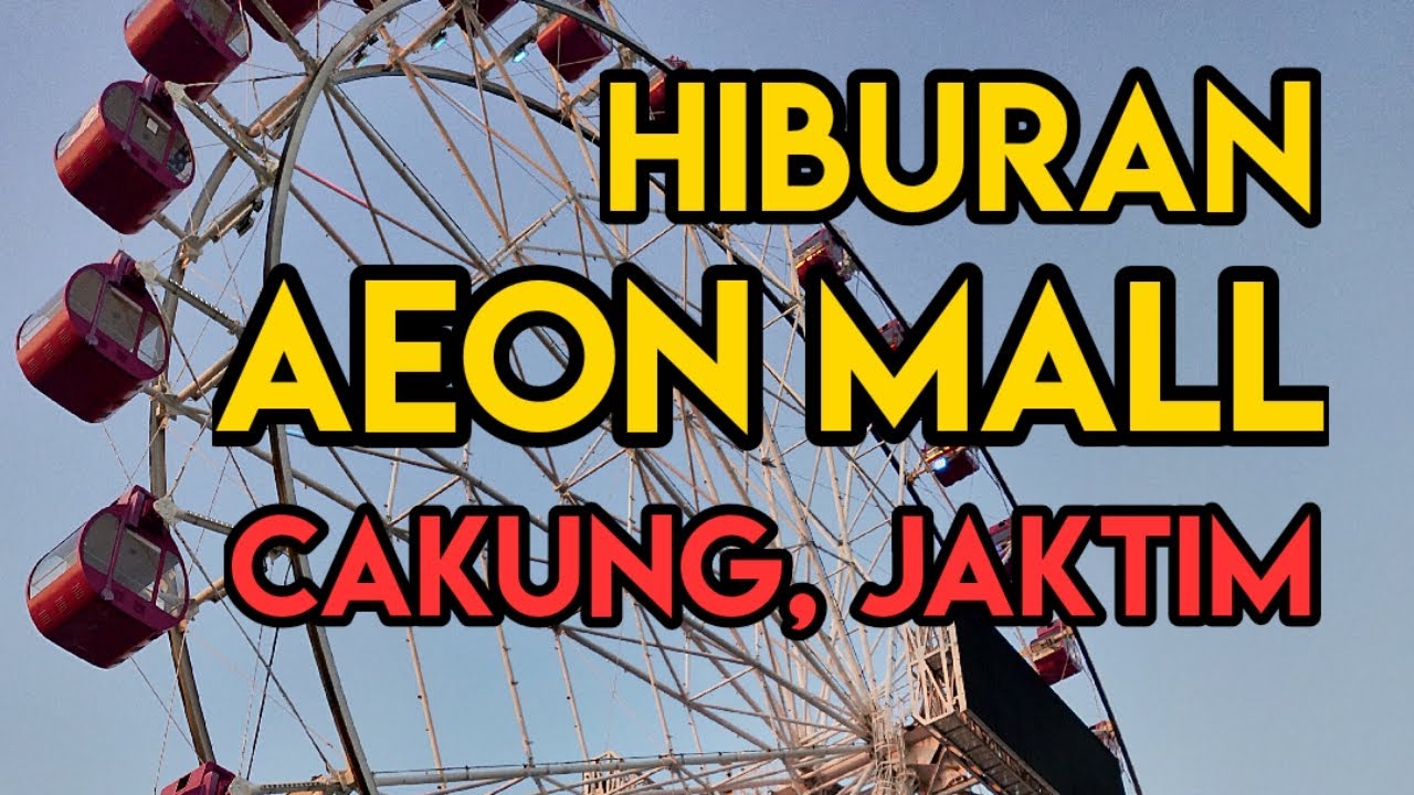 J SKY Ferris Wheel AEON Cakung Jakarta Timur Bianglala Tertinggi di ...