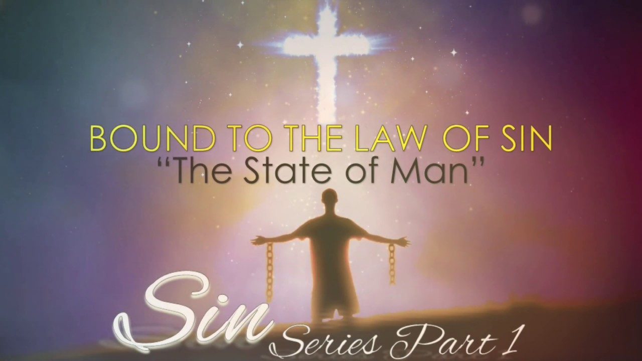 "The State of Man" BOUND TO THE LAW OF SIN - Sin Series 1 - YouTube