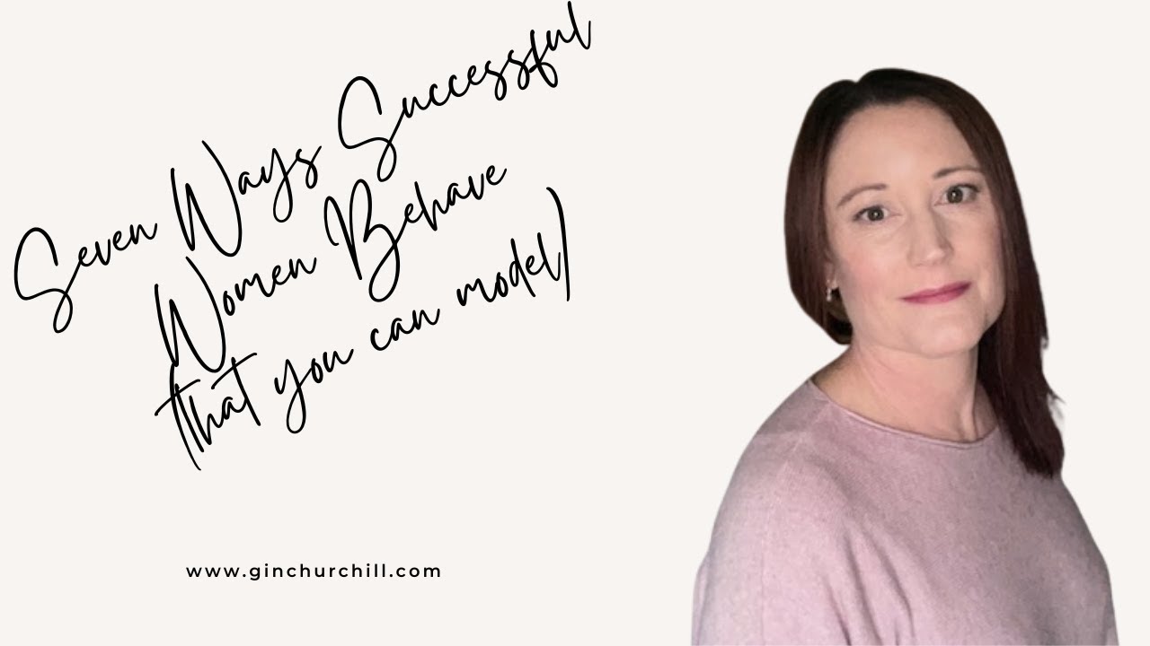Seven Ways Successful Women Behave (that you can model) - YouTube