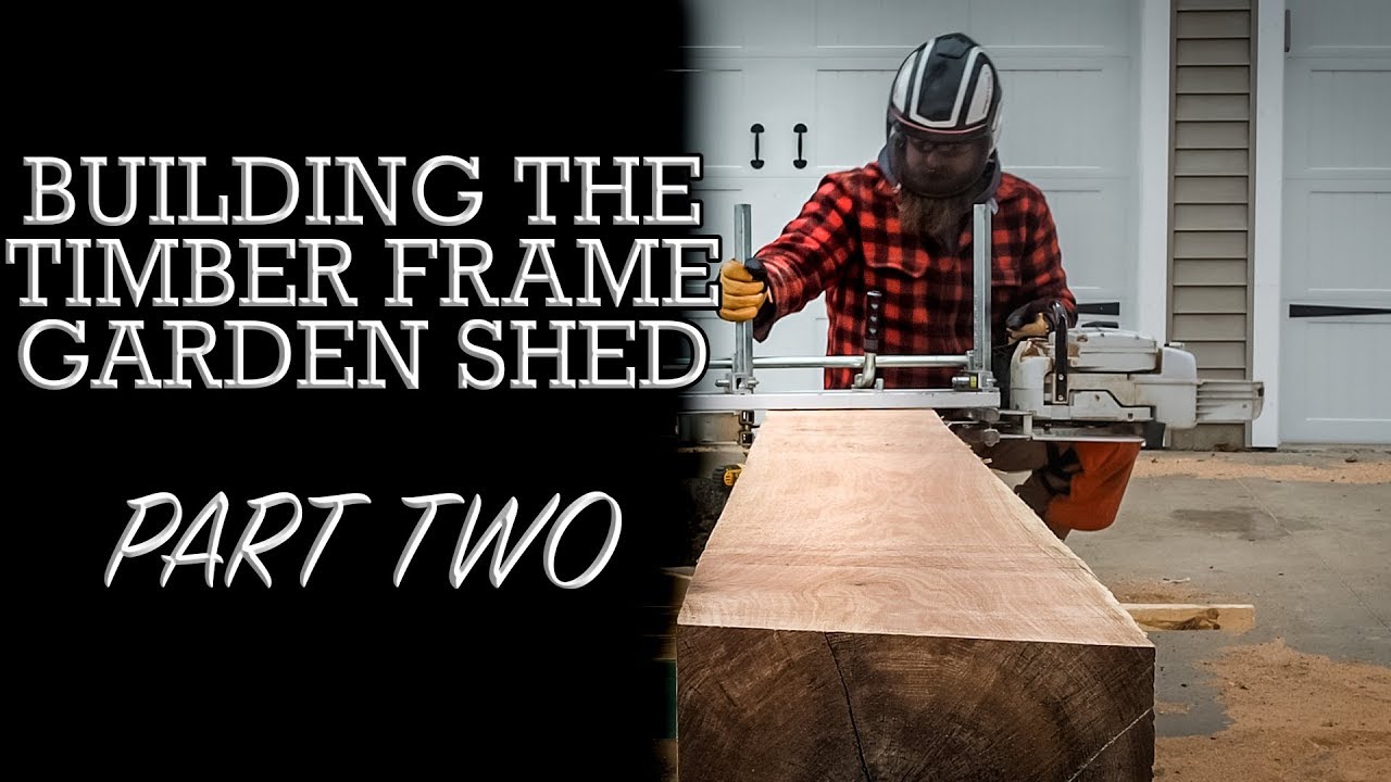 Building the Timber Frame Garden Shed ~ Part Two - YouTube