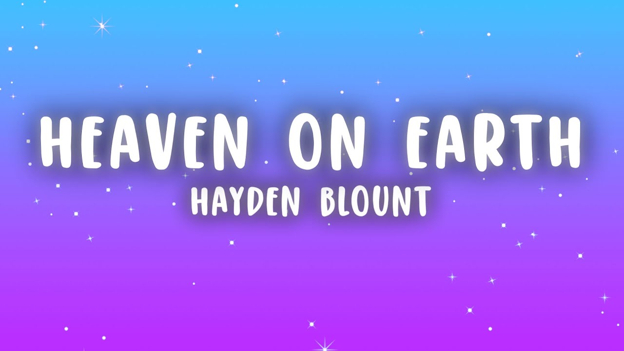 Hayden Blount - Heaven On Earth (Lyrics) - YouTube
