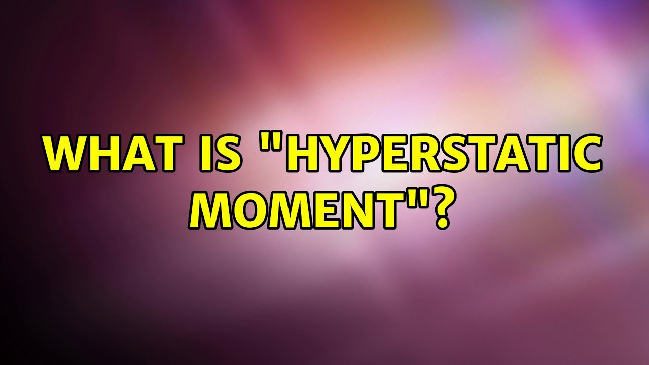 What is "hyperstatic moment"? - YouTube