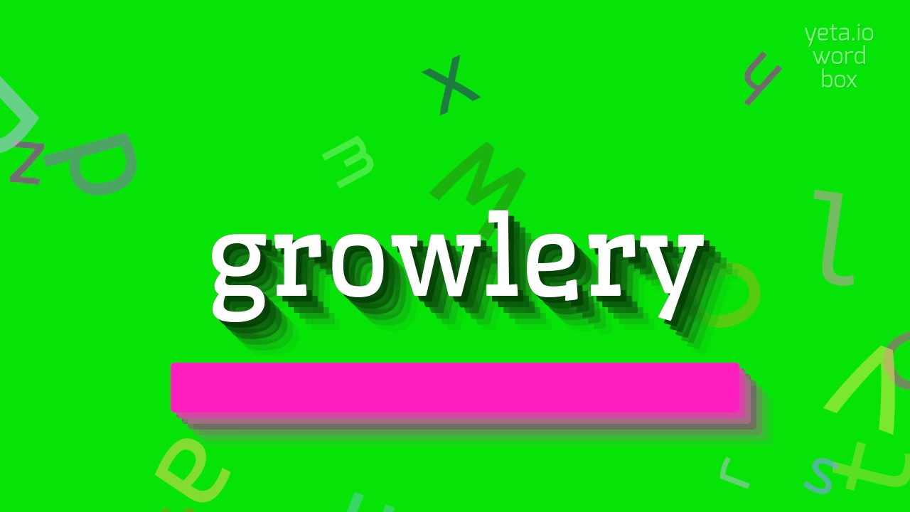 HOW TO SAY GROWLERY? #growlery - YouTube