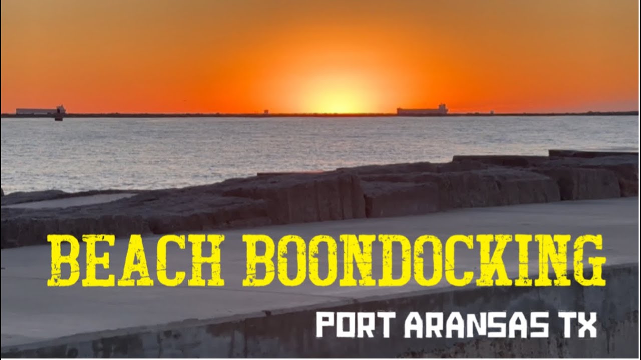 Beach Boondocking: Port Aransas Texas - YouTube