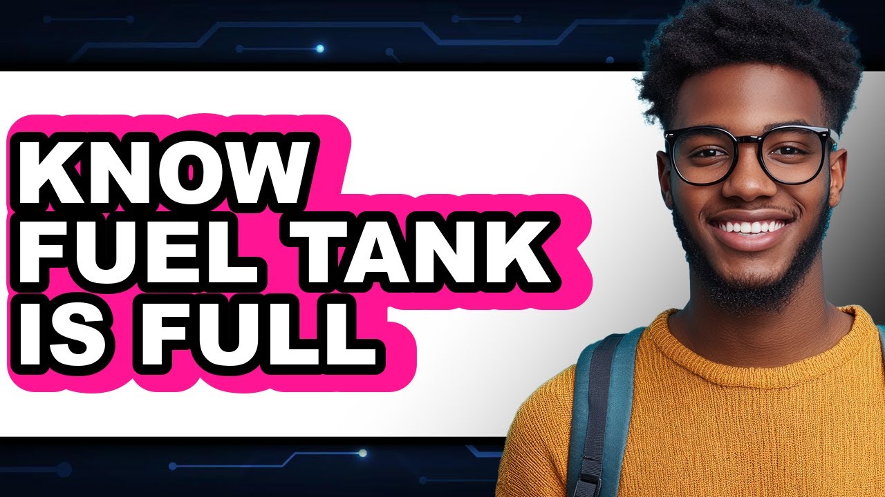 How to Know Fuel Tank is Full (Full Guide) - YouTube