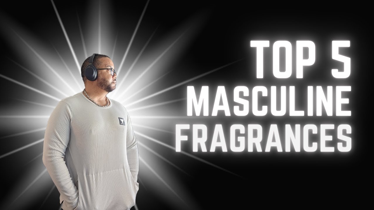 My top 5 most Masculine Fragrances - YouTube
