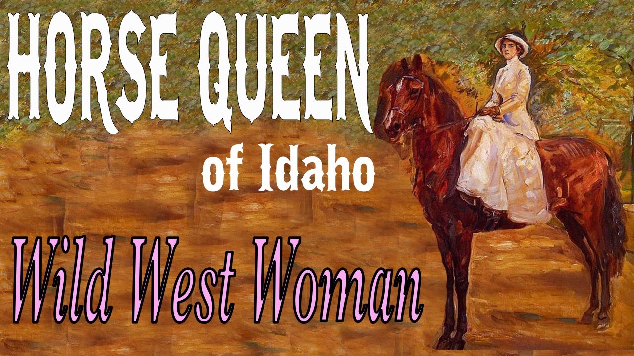 Horse Queen of Idaho - Kitty Wilkins - Wild Woman of the Old West - YouTube