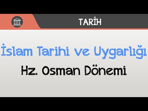 İslam Tarihi ve Uygarlığı - Hz. Osman Dönemi