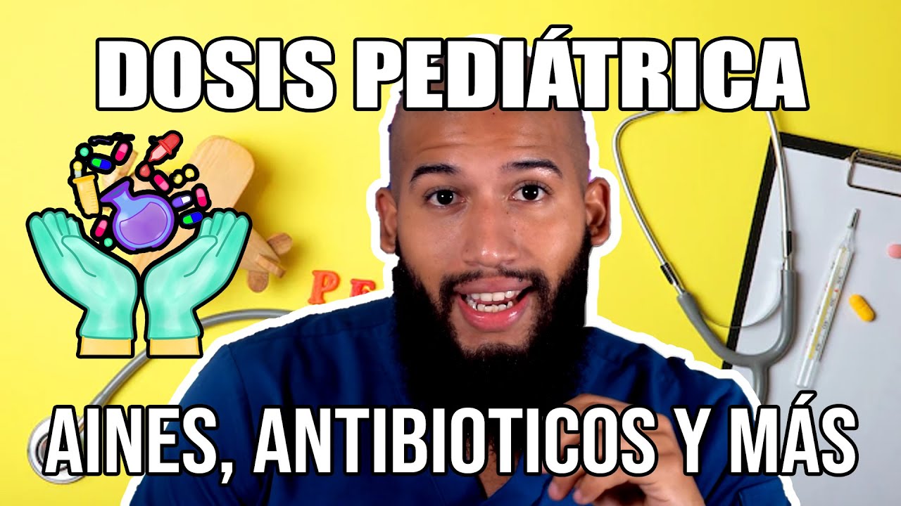 DOSIS PEDIÁTRICA PASO A PASO (AINEs, Antiobióticos, Antihistamínicos ...