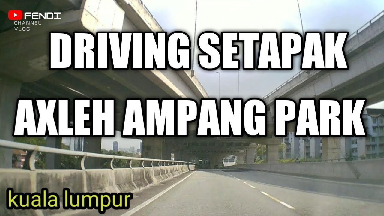 DRIVING PERJALANAN HIGKWAY SETAPAK AXLEH AMPANG PARK KL - YouTube