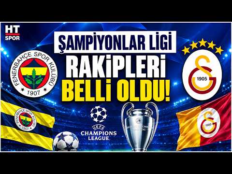Fenerbahçe ve Galatasaray'ın Şampiyonlar Ligi rakipleri belli oldu!
