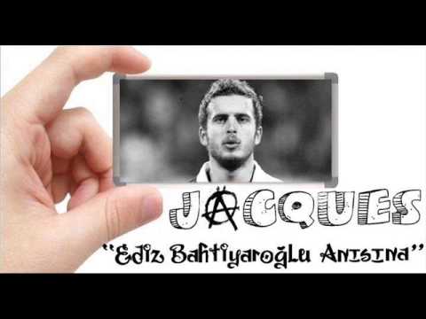 Jacques - Ediz Bahtiyaroğlu Anısına