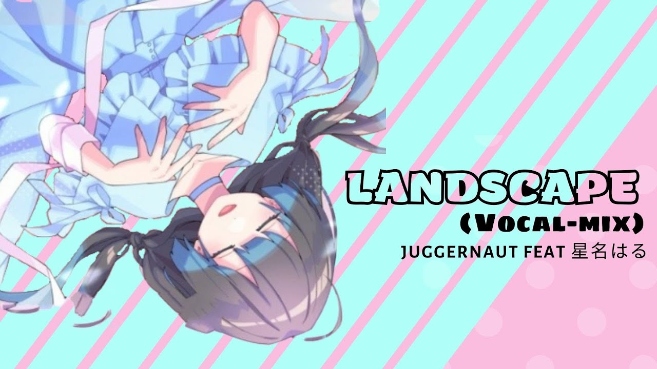 Juggernaut | Landscape (Vocal Mix) - feat. 星名はる (Kara + Vietsub) - YouTube
