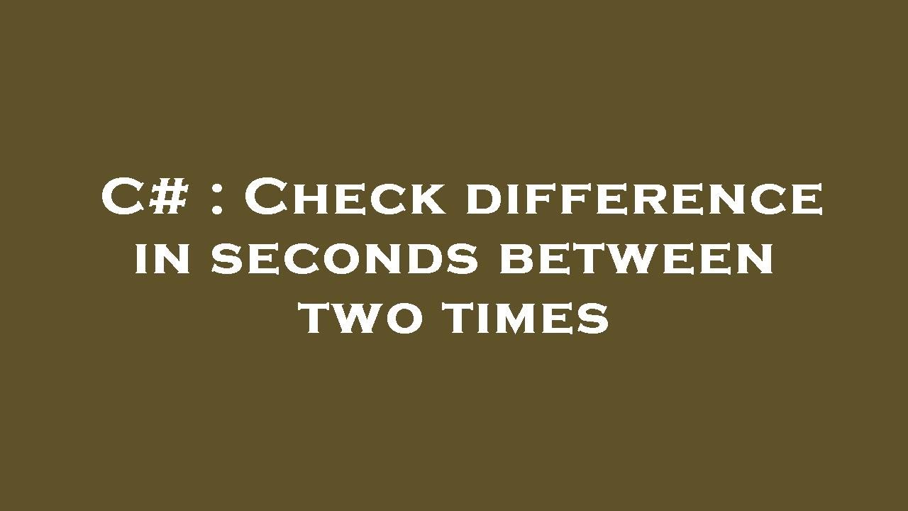 C Check Difference In Seconds Between Two Times YouTube c-check-difference-in-seconds-between-two-times-youtube