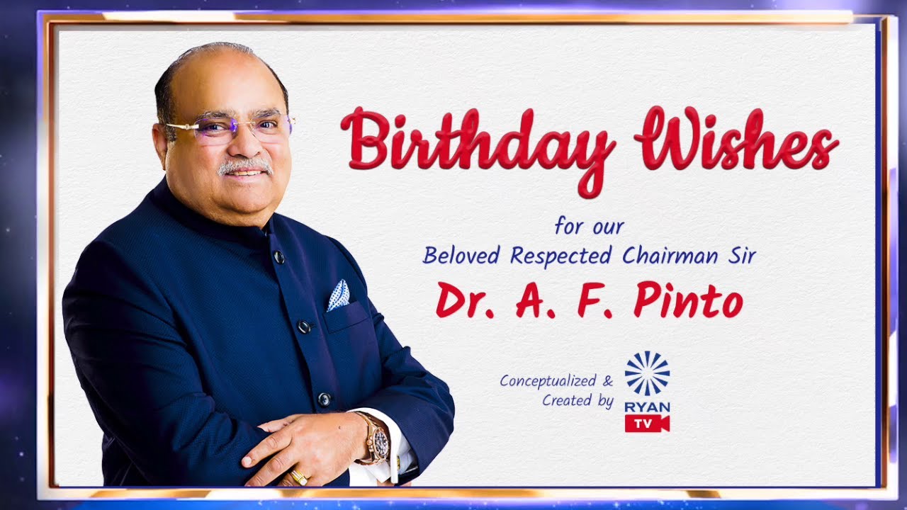 Birthday Wishes for our Beloved Respected Chairman Sir Dr. A. F. Pinto ...